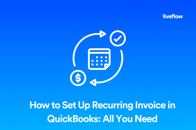 How To Set Up Recurring Invoice In QuickBooks All You Need LiveFlow